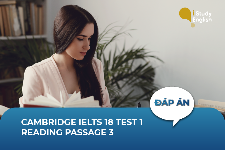 Cambridge IELTS 18 Test 1 Reading Passage 3 – Đáp án và giải thích chi tiết